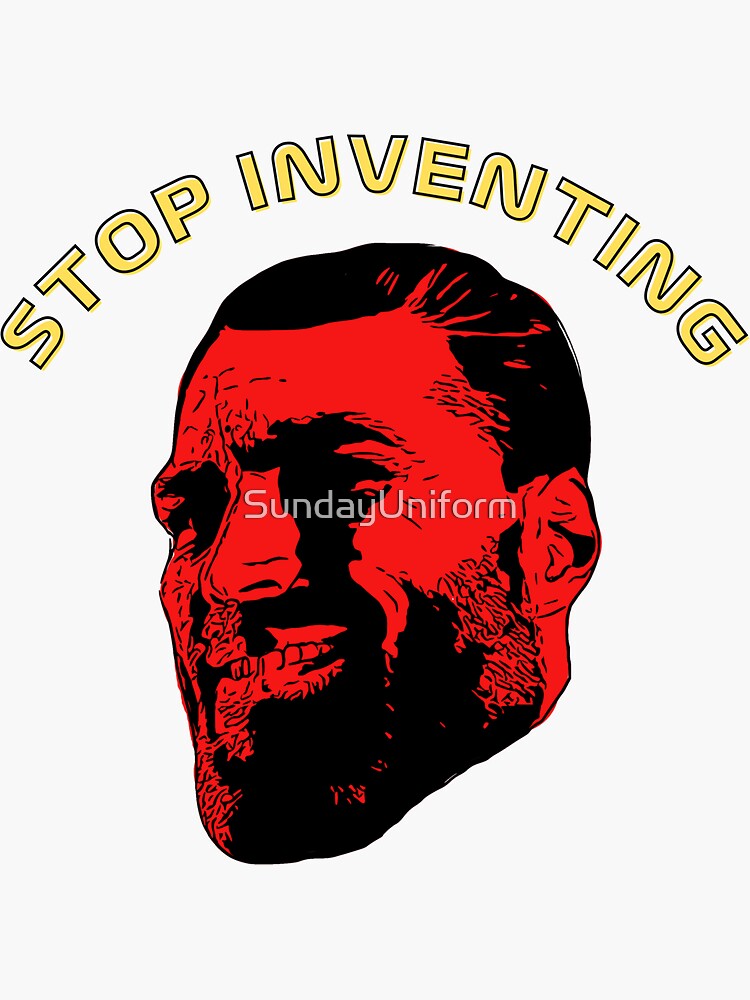 "Stop Inventing" Sticker for Sale by SundayUniform | Redbubble