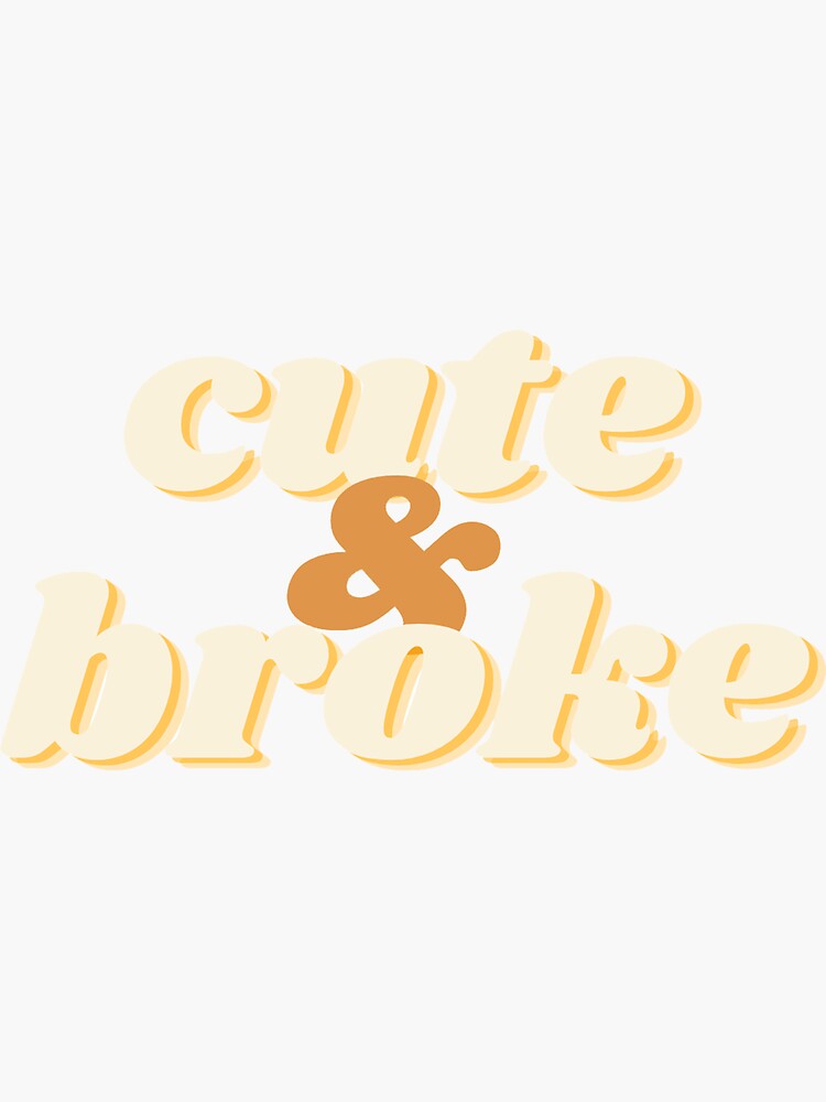 "Cute and broke" Sticker for Sale by Vivienne-in-art | Redbubble