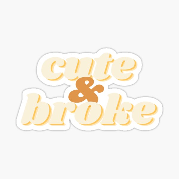 "Cute and broke" Sticker for Sale by Vivienne-in-art | Redbubble