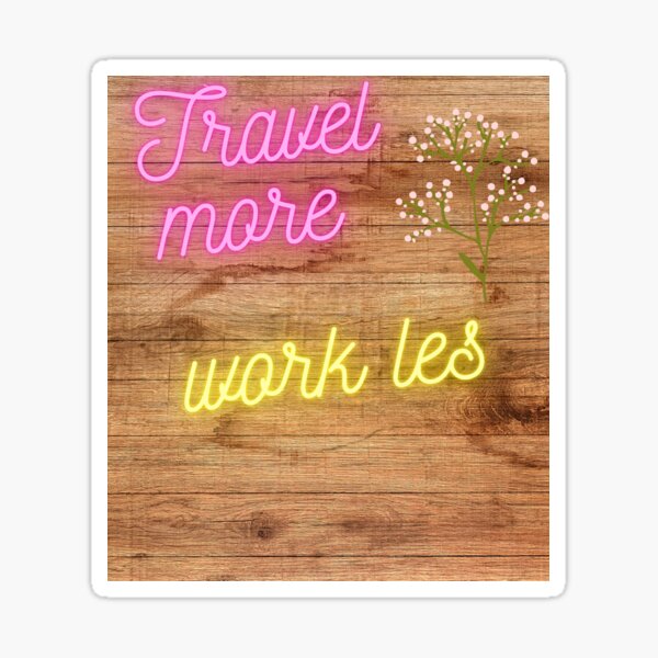 "travel more work less" Sticker for Sale by gehad93 | Redbubble