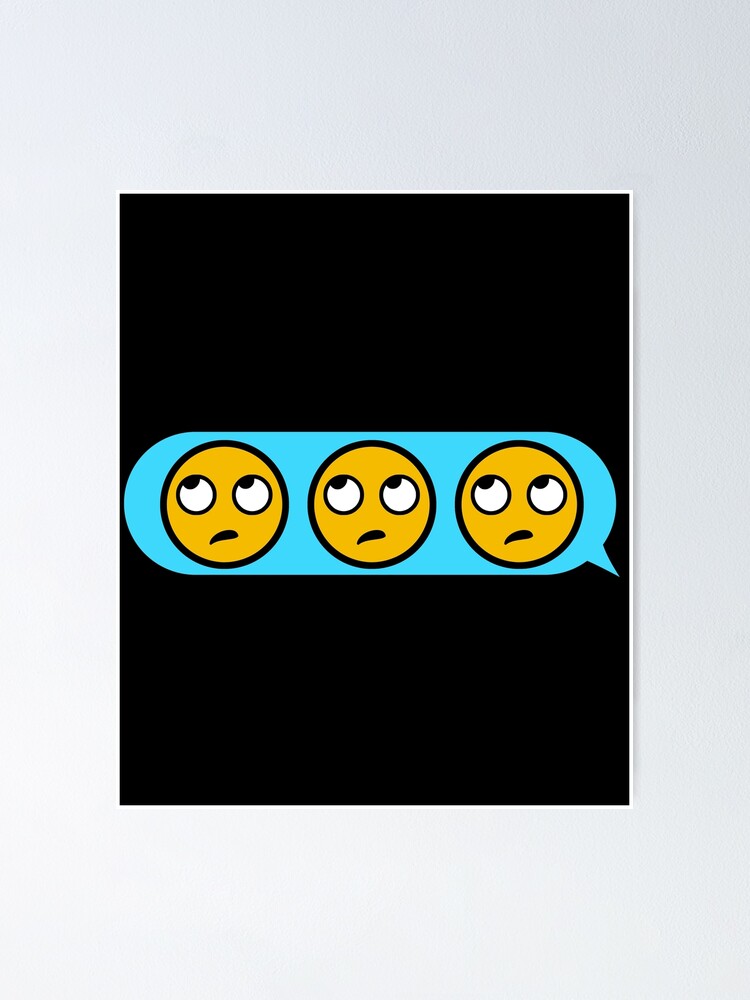 "Texting Emoji's / Emoji with Bored Whatever Meh Face" Poster for Sale ...
