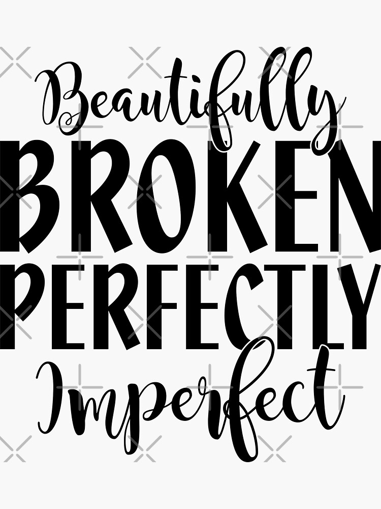 "Beautifully broken perfectly imperfect" Sticker for Sale by pnkpopcorn ...