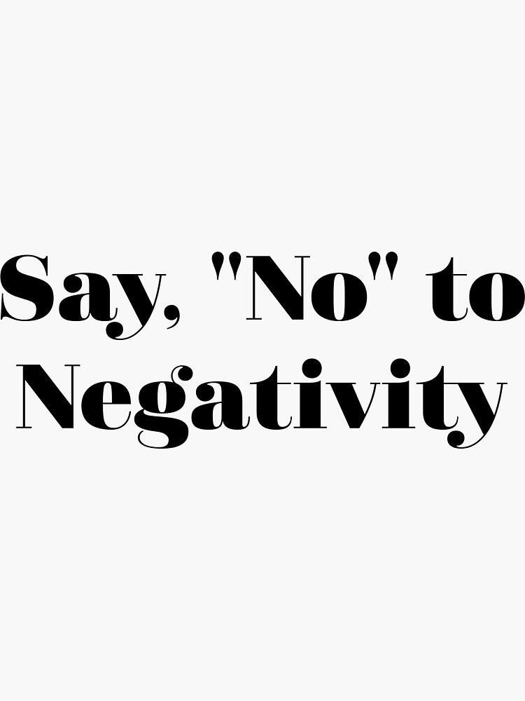 "Say No to Negativity" Sticker for Sale by AutumnU7 | Redbubble