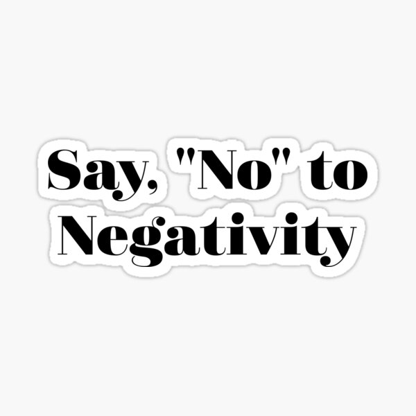 "Say No to Negativity" Sticker for Sale by AutumnU7 | Redbubble