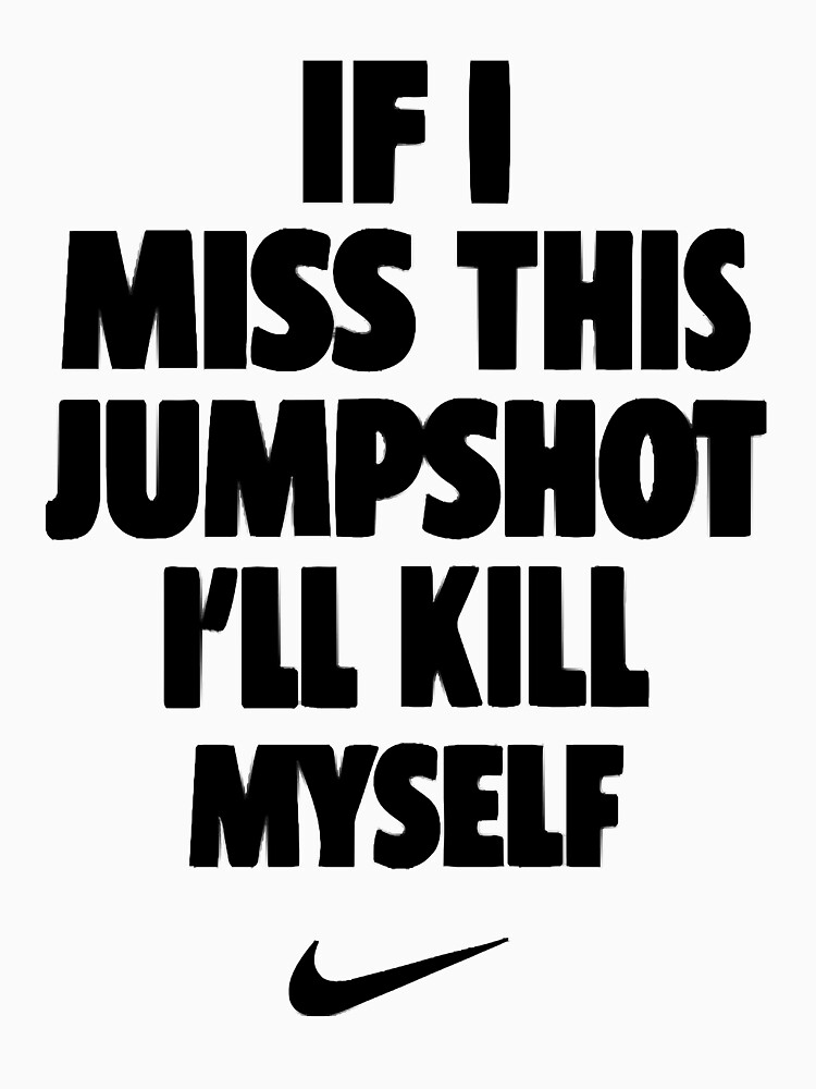 "If I Miss This Jumpshot" Classic T-Shirt for Sale by PimsTexx | Redbubble