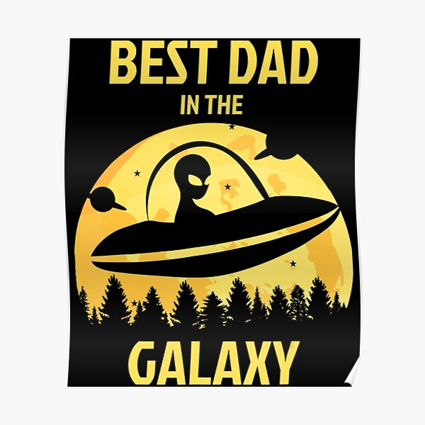 "Best Dad In The Galaxy Alien Ufo Moon Sunset Father's Day" Poster for ...