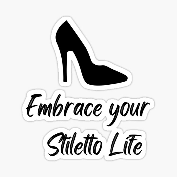 "Embrace your Stiletto Life" Sticker for Sale by Lifelove40 | Redbubble
