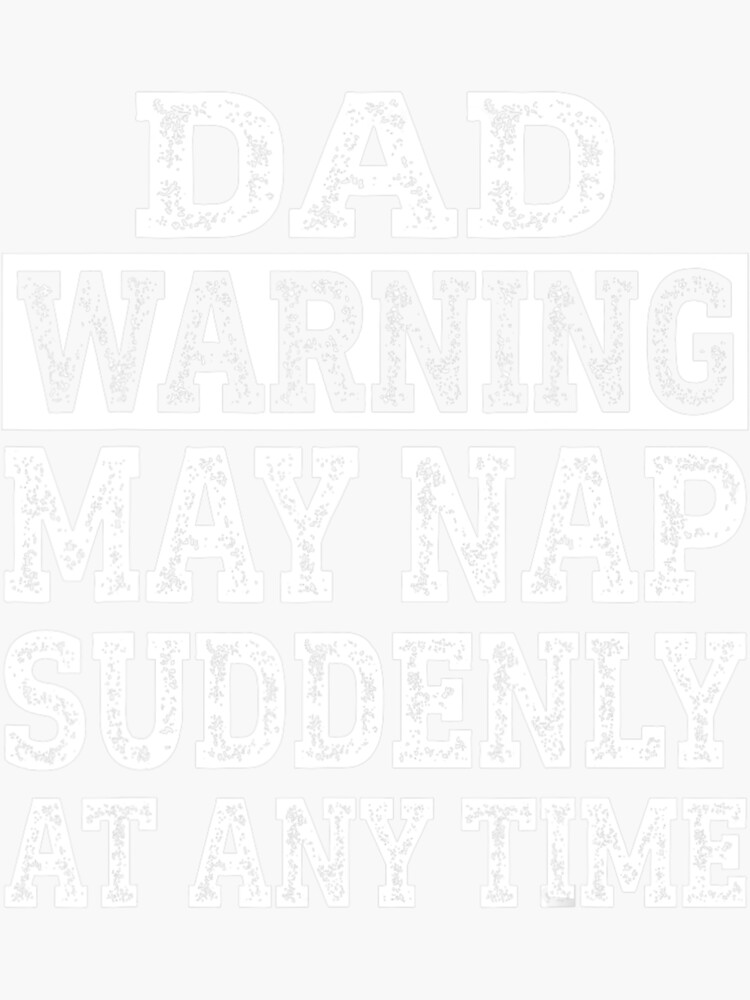 "Dad Warning May Nap Suddenly At Any Time Father" Sticker for Sale by ...