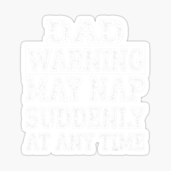 "Dad Warning May Nap Suddenly At Any Time Father" Sticker for Sale by ...