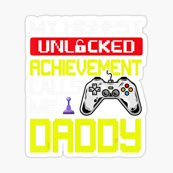 "Fathers Day My Highest Unlocked Achievement Calls Me Daddy" Sticker ...