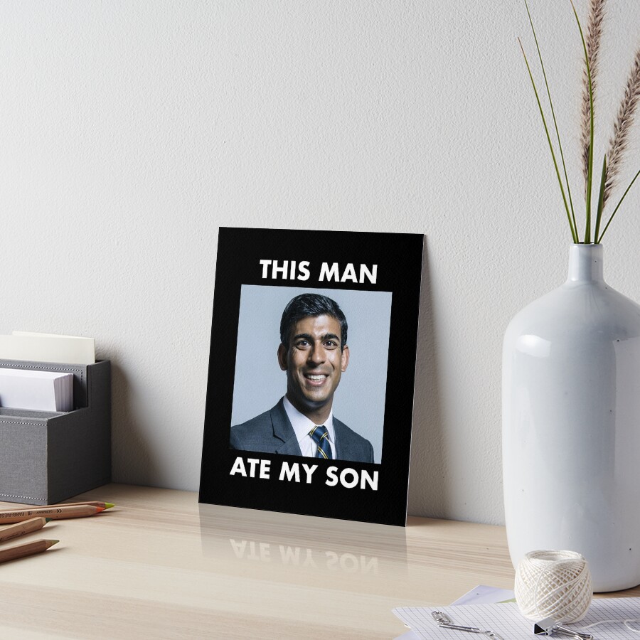 "Tory MP Rishi Sunak Funny This Man Ate My Son Meme" Art Board Print ...