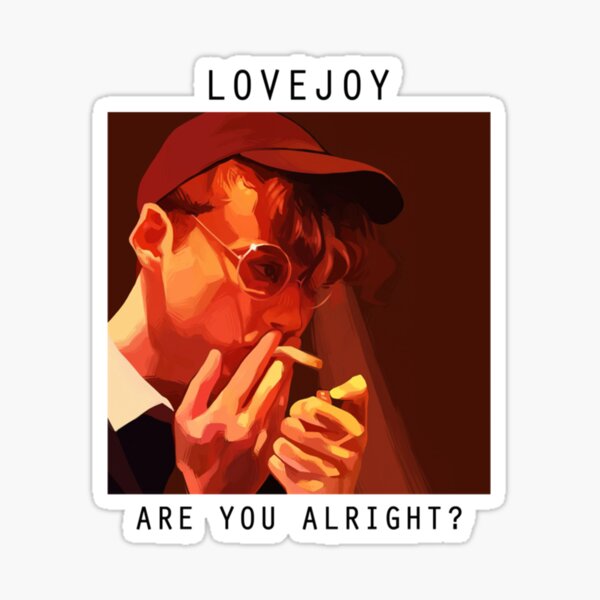 "Are You Alright Lovejoy " Sticker for Sale by BonnieCalliop | Redbubble
