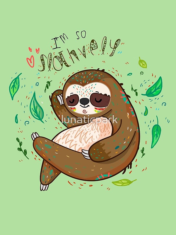 "I am so slothvely" by lunaticpark | Redbubble