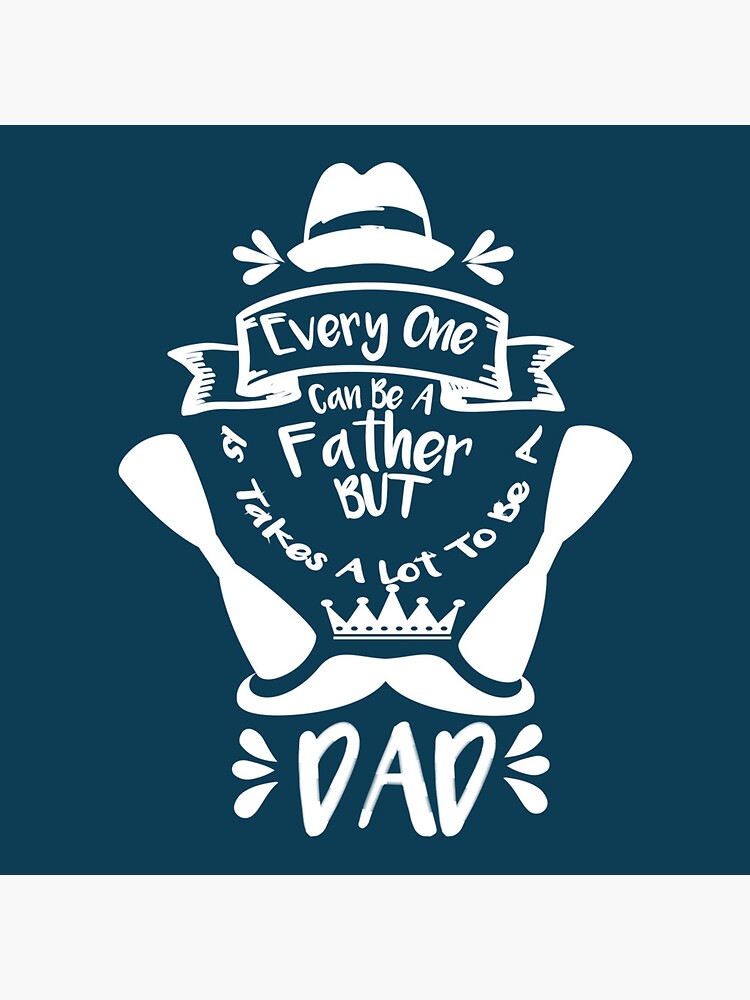 "Jeder kann ein Vater sein, aber es braucht viel, um ein DAD, PAPA ...