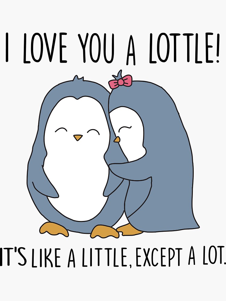 "I Love You A Lottle, It's Like A Little, Except A Lot" Sticker for ...