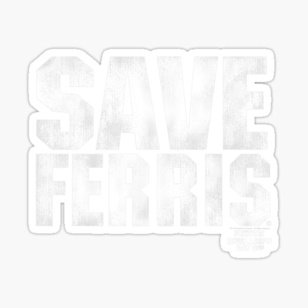 "Ferris Bueller Save Ferris Bold White Type" Sticker for Sale by ...