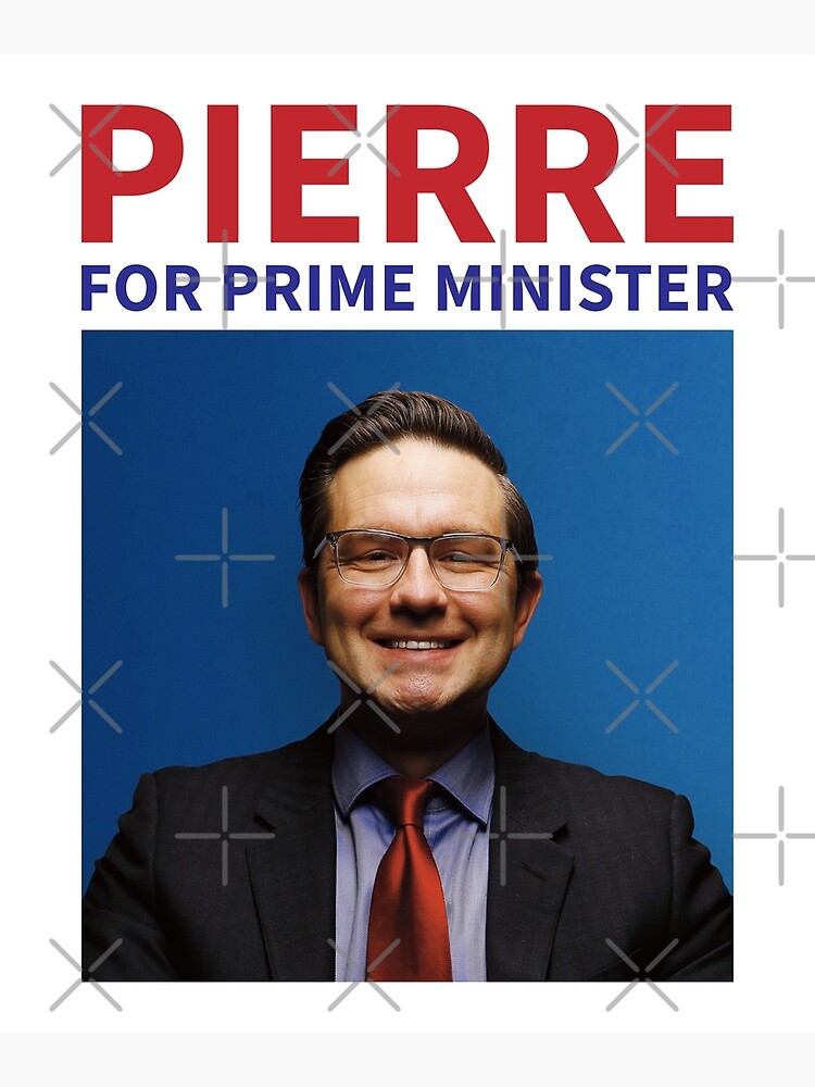 "Pierre Poilievre for Prime Minister of Canada CPC Conservative" Poster ...