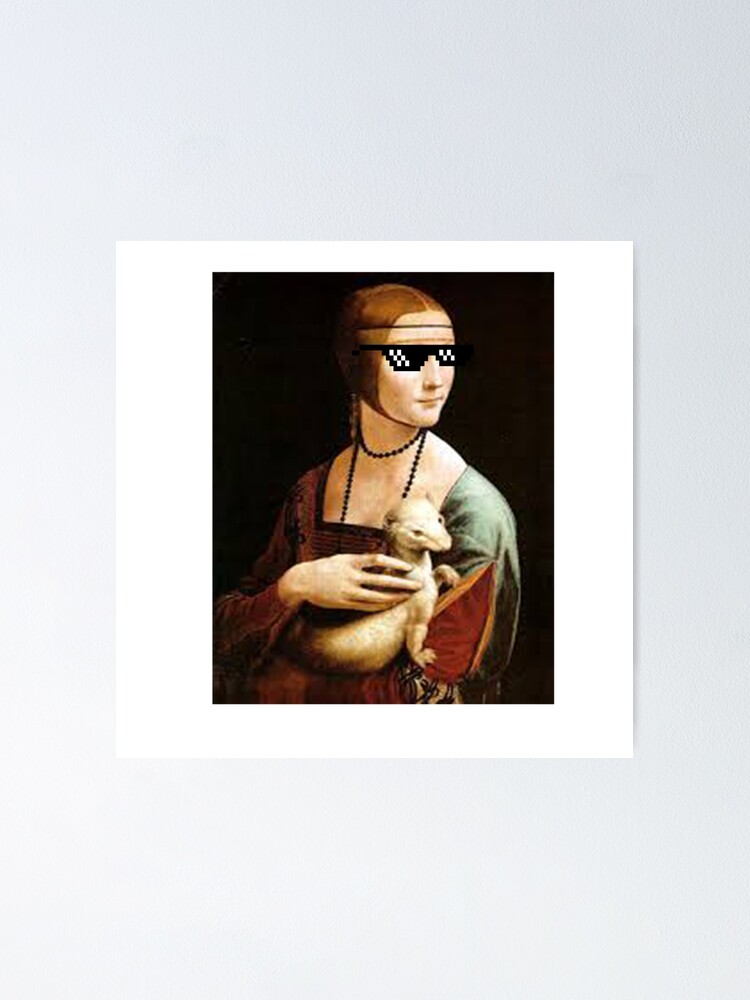 "Thug Lady with an Ermine Leonardo da Vinci" Poster by ClaireStag ...