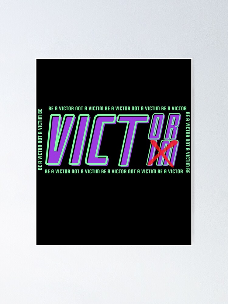 "BE A VICTOR NOT A VICTIM" Poster for Sale by GODISM | Redbubble