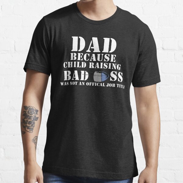 "Bad Ass Dad" T-shirt for Sale by xaddy | Redbubble | bad t-shirts ...