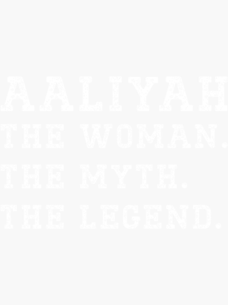 "AALIYAH The Woman, the myth, the Legend Custom Name." Sticker for Sale ...
