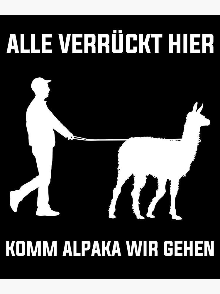 "Alle Verrückt Hier Komm Alpaka Wir Gehen Lustiger Spruch" Poster for ...