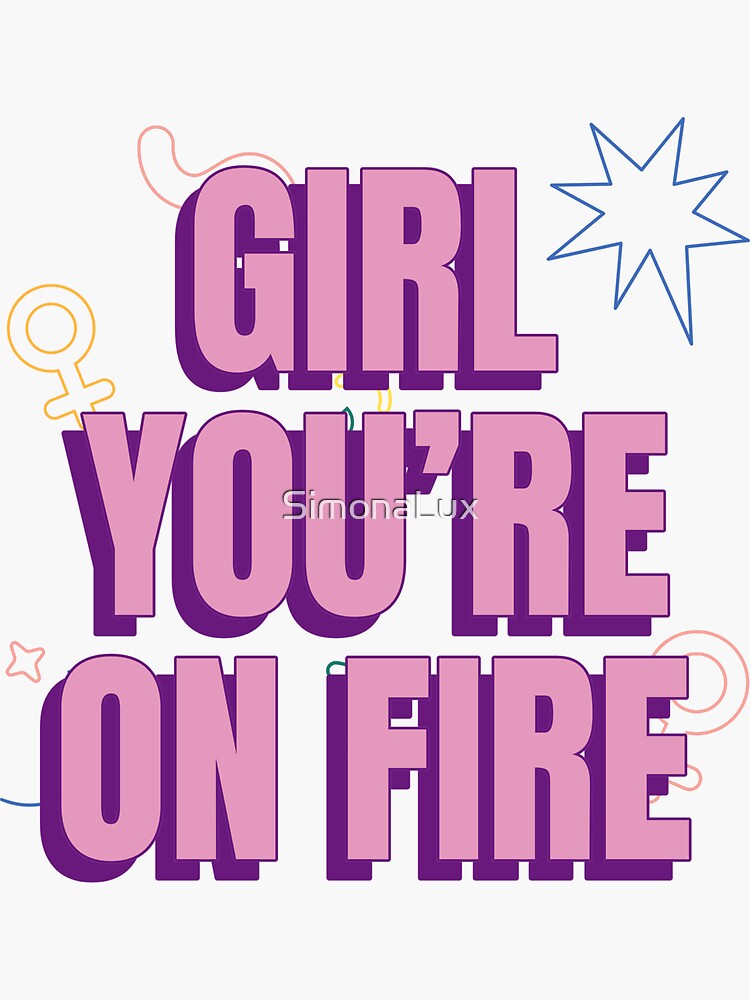 "Girl you're on fire" Sticker for Sale by SimonaLux | Redbubble