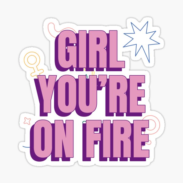 "Girl you're on fire" Sticker for Sale by SimonaLux | Redbubble