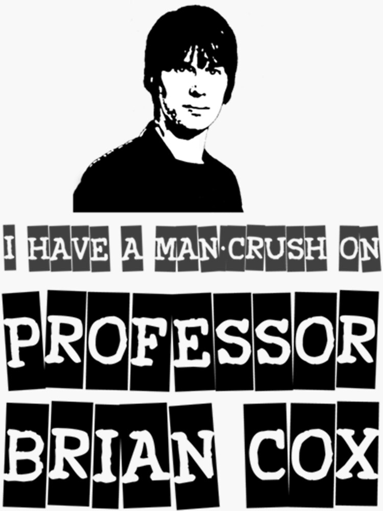 "I have a man-crush on Professor Brian Cox Classic " Sticker for Sale ...