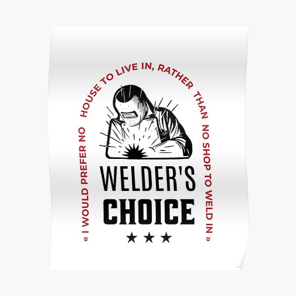 "Welder's Choice- Welder sayings" Poster for Sale by fiskooriginal ...