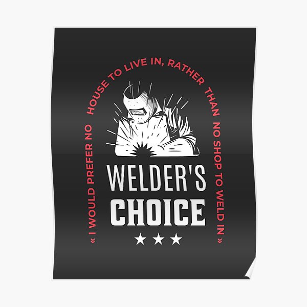 "Welder's Choice - Welder sayings" Poster for Sale by fiskooriginal ...