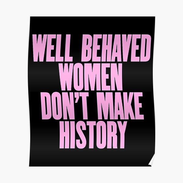 Well Behaved Women Dont Make History Feminist T Shirt Feminist