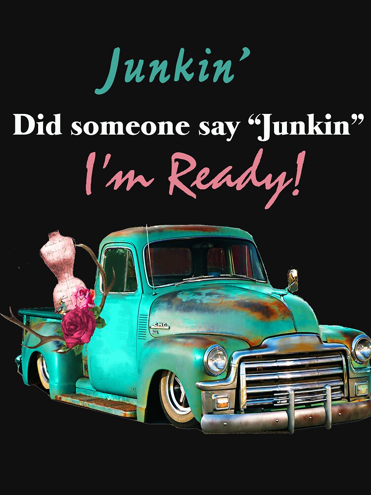 "Let's go Junkin' " T-shirt for Sale by patdoodles | Redbubble | lets ...