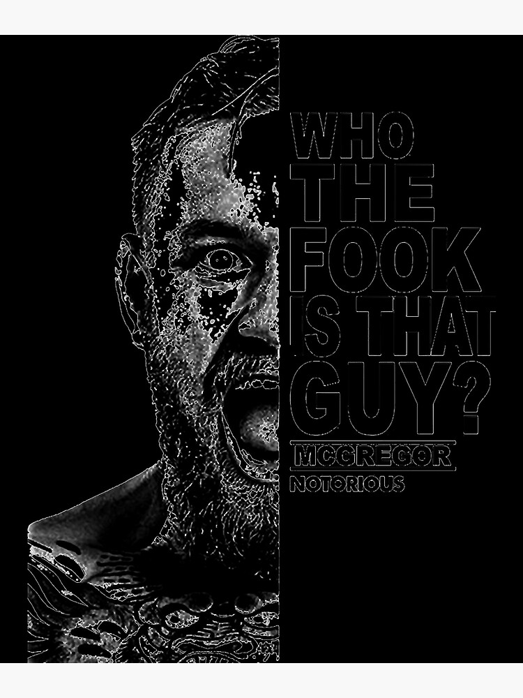 "who the fook is that guy mcgregor notorious" Poster for Sale by ...