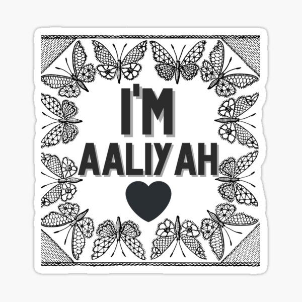 "Aaliyah, for aaliyah, aaliyah, aaliyah name, name aaliyah, my name is ...