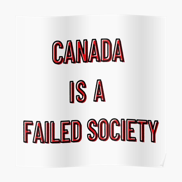 "Awesome Canada Is A Failed Society" Poster for Sale by qiesmol | Redbubble