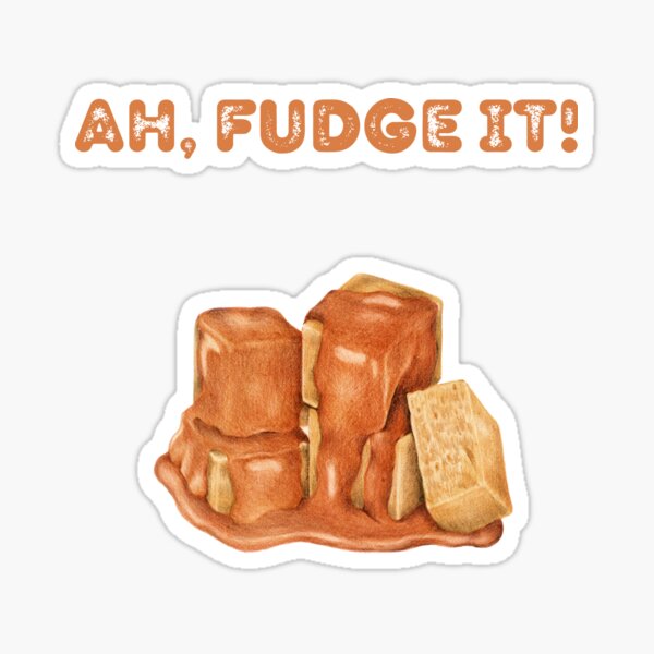 "Ah, Fudge It!!" Sticker for Sale by malrel | Redbubble