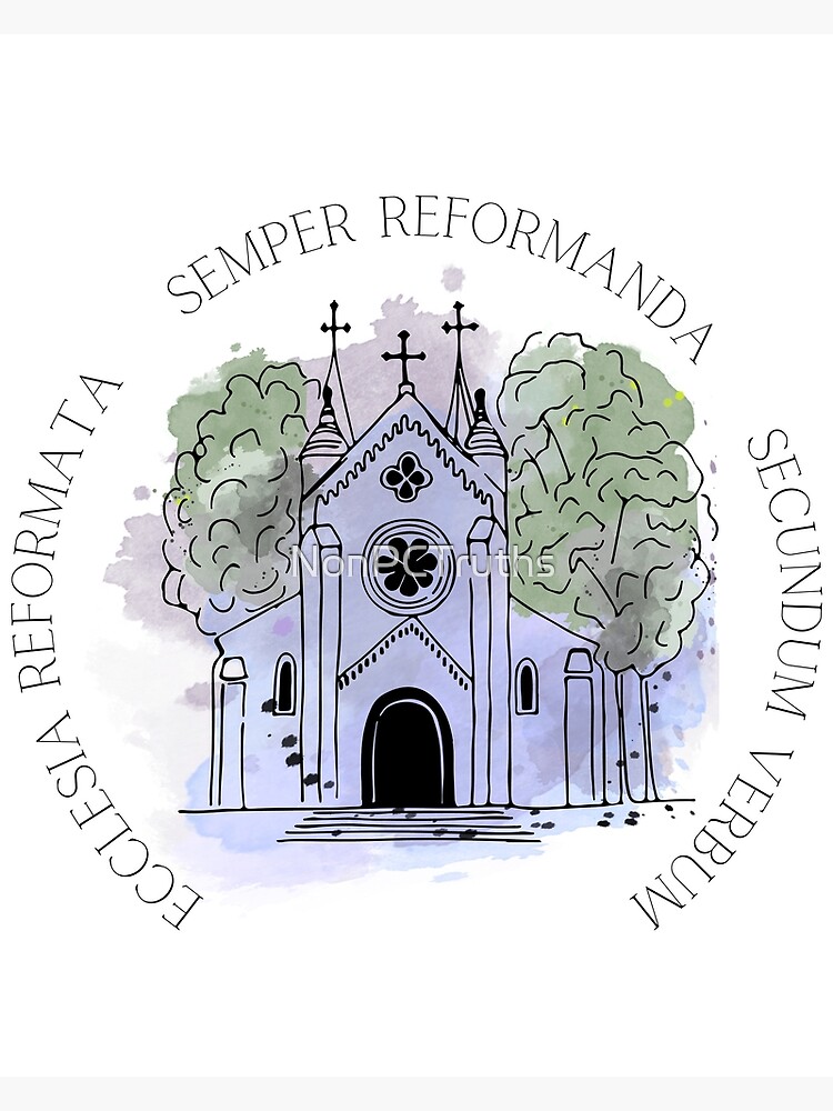 "The Church Reformed, Always Reforming, According to the Word" Poster ...