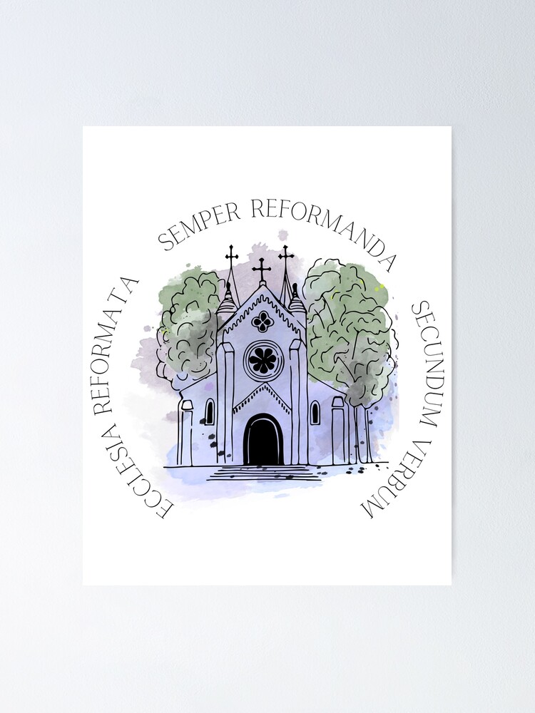 "The Church Reformed, Always Reforming, According to the Word" Poster ...