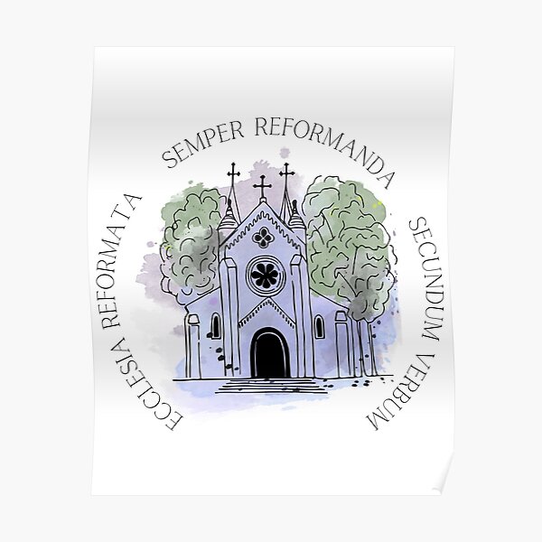 "The Church Reformed, Always Reforming, According to the Word" Poster ...