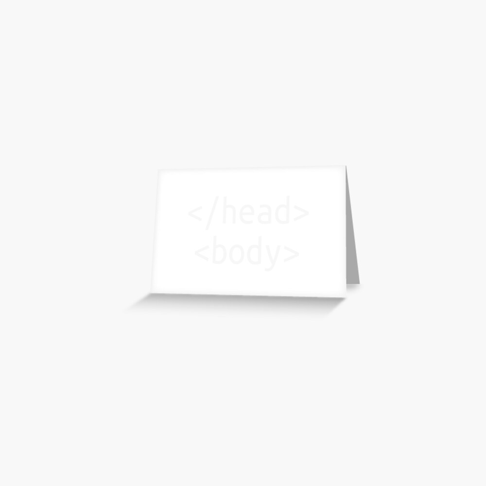 "head and body tags - Web Development humor / humour" Greeting Card for ...