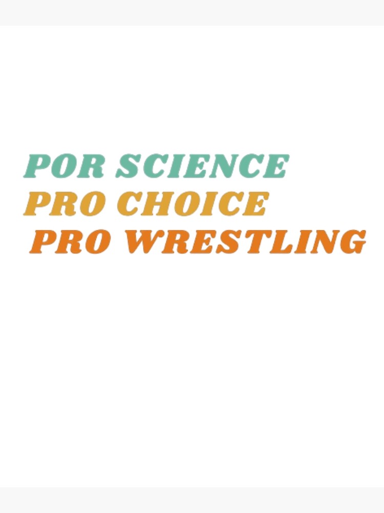 "pro science pro choice pro wrestling " Poster for Sale by RMIs1 ...