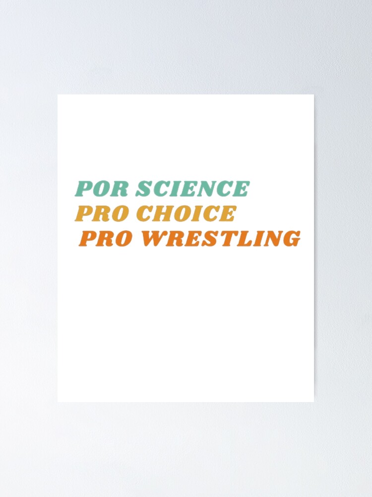 "pro science pro choice pro wrestling " Poster for Sale by RMIs1 ...