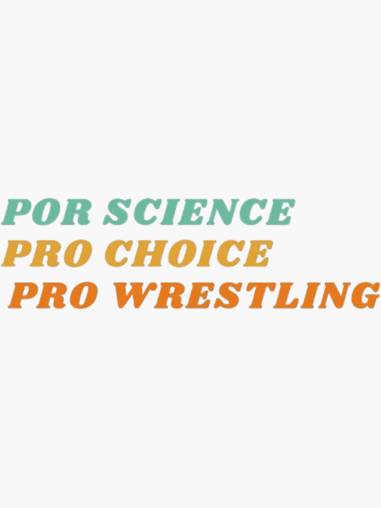 "pro science pro choice pro wrestling " Sticker for Sale by RMIs1 ...