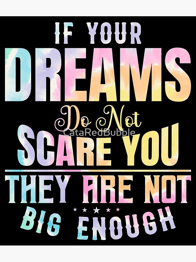 "If Your Dreams Do Not Scare You They Are Not Big Enough" Poster for ...