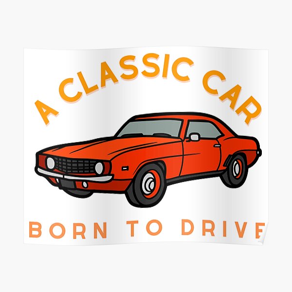 "A Classic Car Born To Drive" Poster for Sale by awesome-cloths | Redbubble