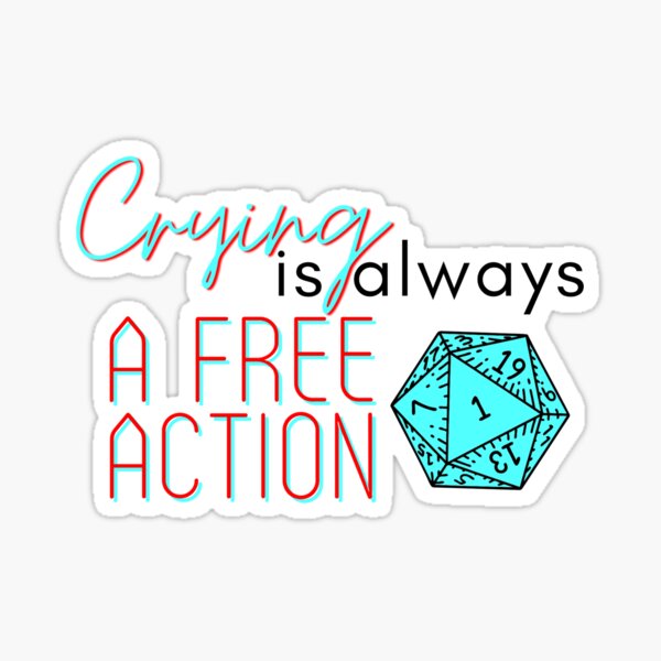"Crying is a Free Action" Sticker for Sale by GDAHmedia | Redbubble