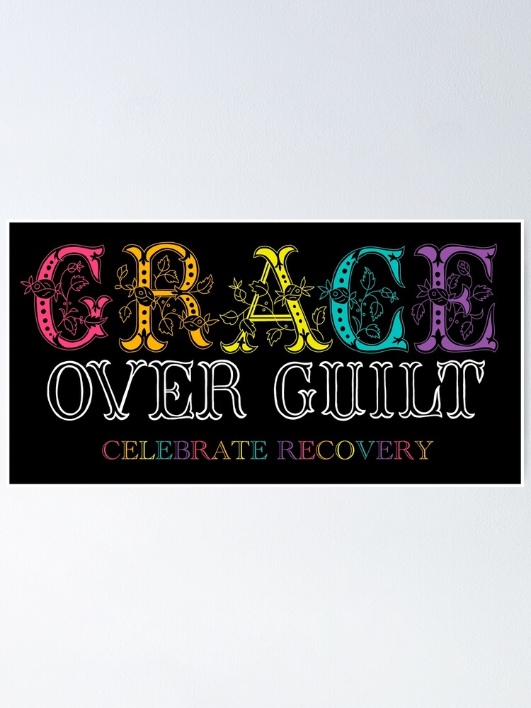 "Celebrate Recovery - Grace over Guilt" Poster for Sale by karenbarrett ...
