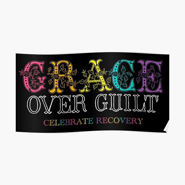 "Celebrate Recovery - Grace over Guilt" Poster for Sale by karenbarrett ...