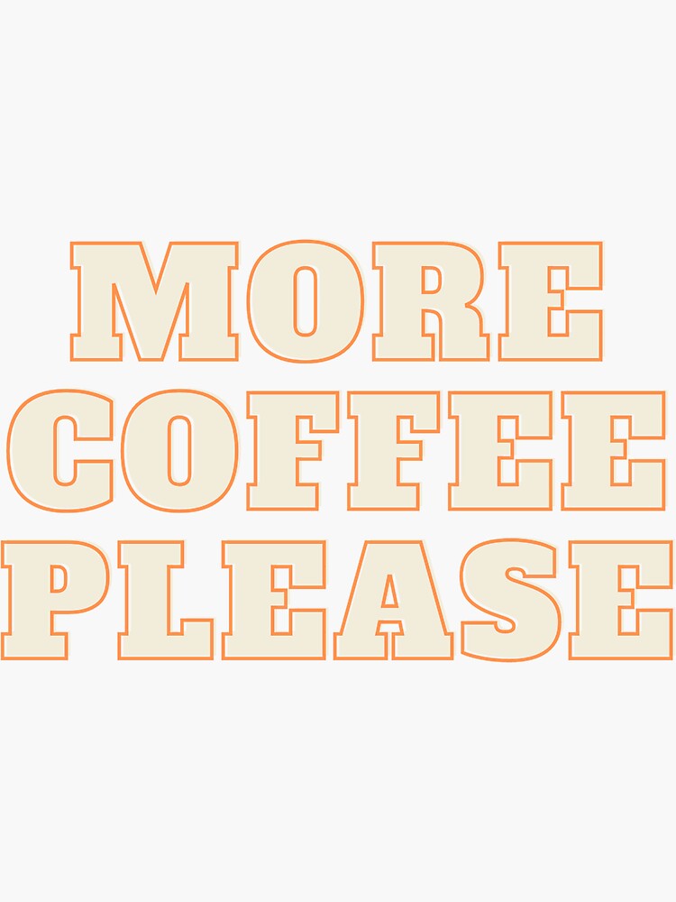 "More Coffee Please" Sticker for Sale by recesswithjess | Redbubble